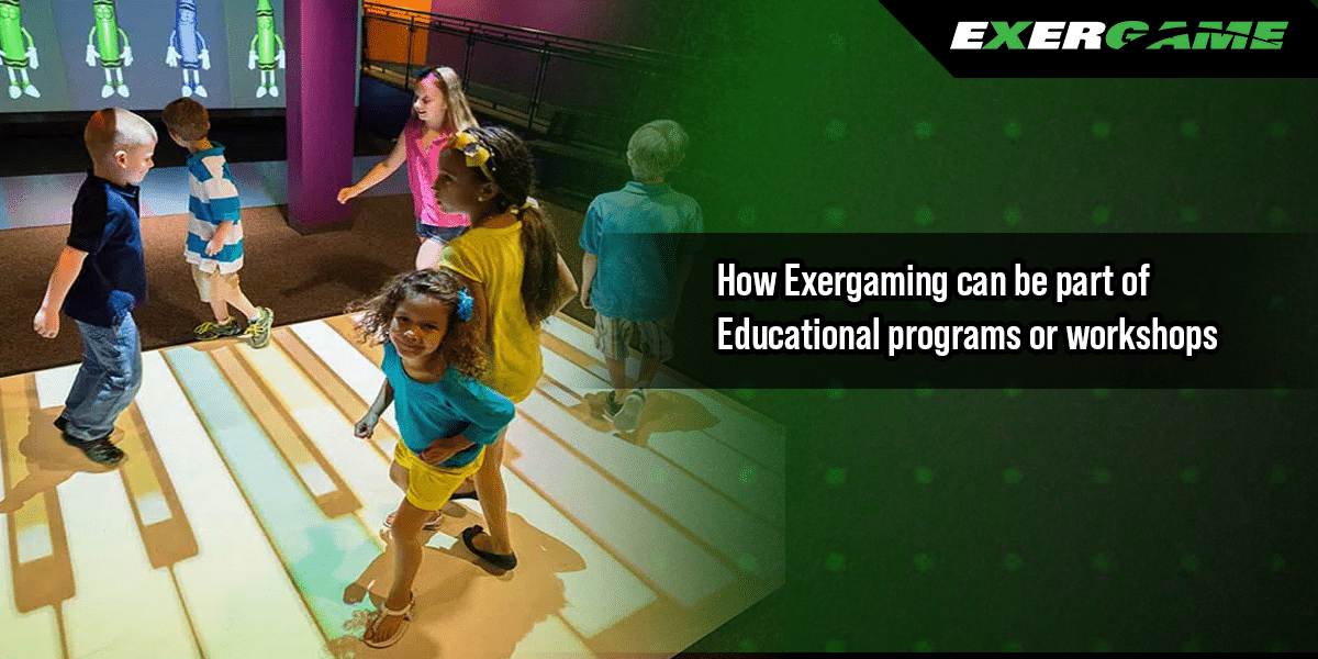Integrating Exergaming into Educational Programs and Workshops